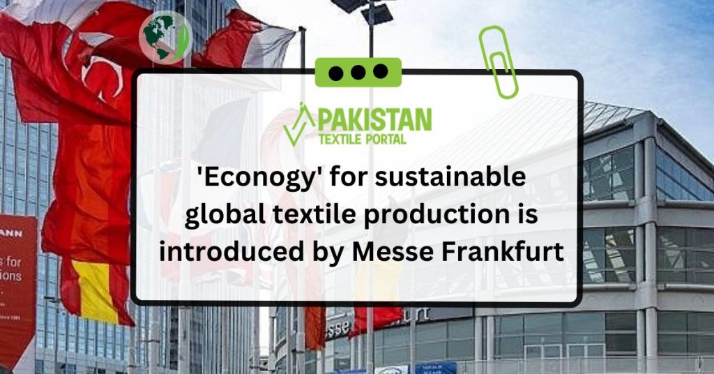 'Econogy' for sustainable global textile production is introduced by Messe Frankfurt - Pakistan ...